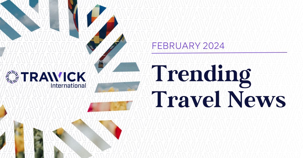 Travel News February 2024 | Trawick International